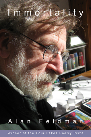 Immortality (Wisconsin Poetry Series) by Alan Feldman | Goodreads