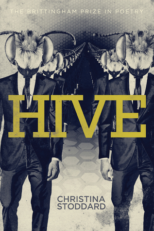 Hive (Wisconsin Poetry Series) by Christina Stoddard | Goodreads