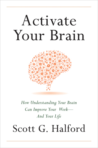 Activate Your Brain: How Understanding Your Brain Can Improve Your Work ...