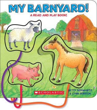 My Barnyard!: A Read and Play Book! by Betty Schwartz | Goodreads