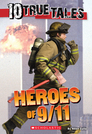 10 True Tales: Heroes of 9/11 (Ten True Tales) by Allan Zullo | Goodreads