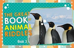 The Great Book of Animal Riddles - Book 3: Fun Animal Facts and Riddles ...