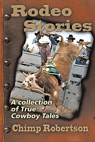 RODEO STORIES: A Collection of True Cowboy Tales by Chimp Robertson ...
