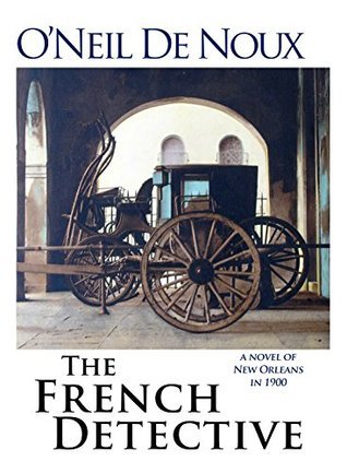 The French Detective by O'Neil De Noux | Goodreads