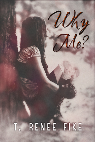 Why Me? by T. Renee Fike | Goodreads