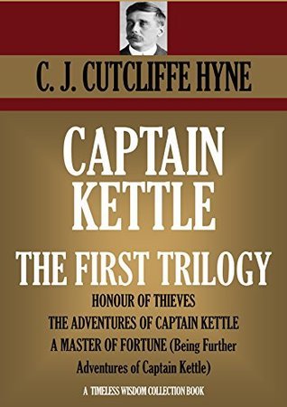 Captain Kettle: The First Trilogy by Charles John Cutcliffe Wright Hyne ...