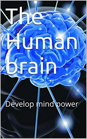 The Human brain: Develop mind power by Govind | Goodreads