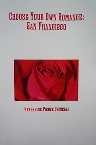 Choose Your Own Romance: San Francisco by Katherine Pierce Chinelli ...