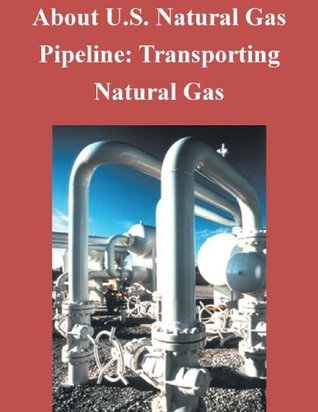 About U.S. Natural Gas Pipeline: Transporting Natural Gas by Energy ...