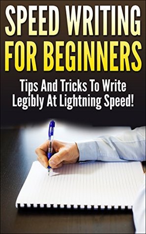 Speed Writing For Beginners: Tips And Tricks To Write Legibly At ...
