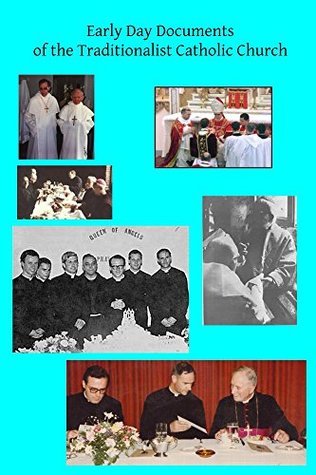 Early Day Documents of the Traditionalist Catholic Church by ...