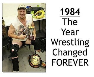 1984: The Year Wrestling Changed: Wrestling's Most PIVOTAL Year ...