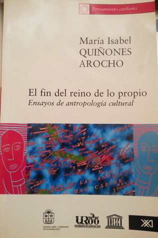 El fin del reino de lo propio: Ensayos de antropología cultural by ...