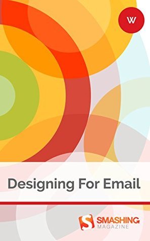 Designing For Email (Smashing eBooks) by Smashing Magazine | Goodreads
