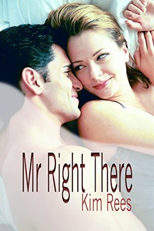 Mr Right There by Kim Rees | Goodreads