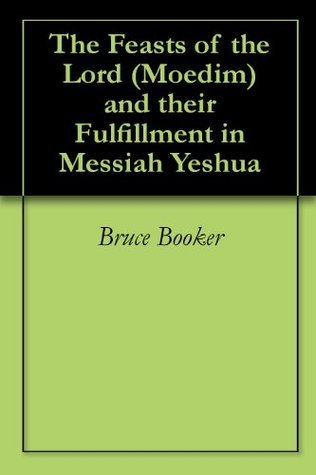 The Feasts of the Lord (Moedim) and their Fulfillment in Messiah Yeshua ...