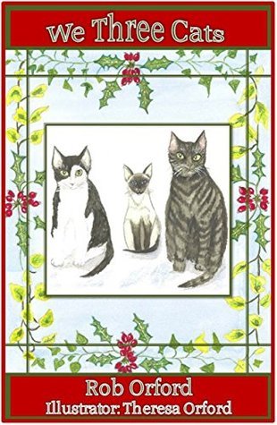 We Three Cats by Rob Orford | Goodreads