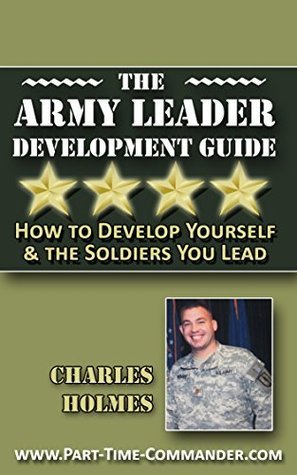 The Army Leader Development Guide: How to Develop Yourself & the ...