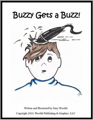 Buzzy Gets a Buzz by Gary Westfal | Goodreads