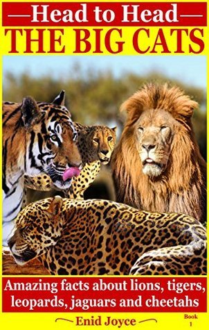 The Big Cats: Amazing facts about the Lion, the Tiger, the Jaguar, the ...