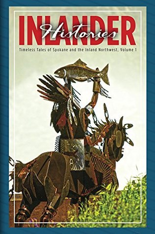 Inlander Histories: Timeless Tales of Spokane and the Inland Northwest ...