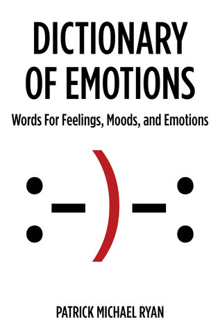 Dictionary of Emotions: Words For Feelings, Moods, and Emotions by ...