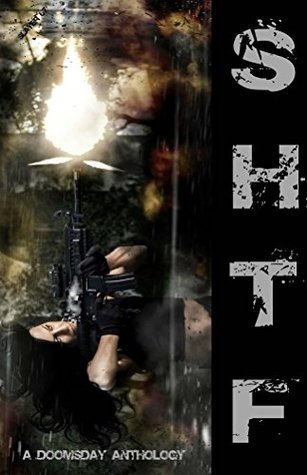 SHTF: A Doomsday Anthology by Slayer 67 | Goodreads