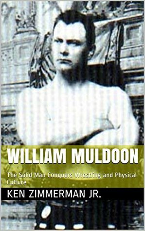 William Muldoon: The Solid Man Conquers Wrestling and Physical Culture ...