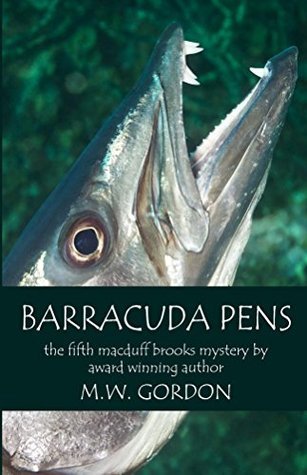 Barracuda Pens (Macduff Brooks Mysteries #5) by M.W. Gordon | Goodreads