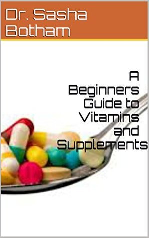 Vitamins and Supplements: An Absolute Beginners Guide to: Vitamins and ...