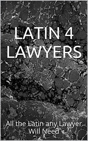 LATIN 4 LAWYERS: All the Latin any Lawyer Will Need by David ...