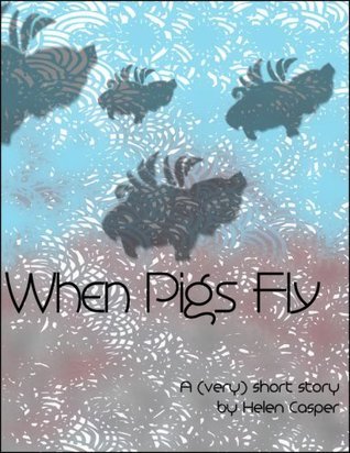 When Pigs Fly by Helen Joan Casper | Goodreads