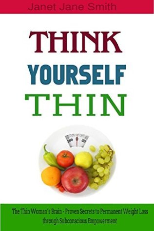 Think Yourself Thin: The Thin Woman’s Brain - Proven Secrets to ...
