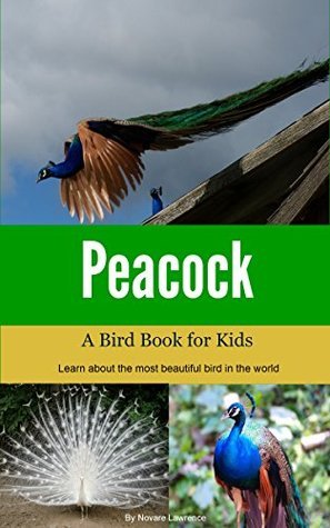 Peacock: A Bird Book for Kids by Novare Lawrence | Goodreads