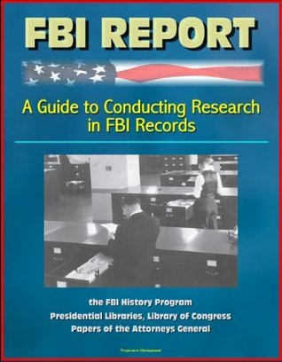 FBI Report: A Guide to Conducting Research in FBI Records, the FBI ...