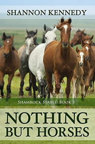 Nothing But Horses (Shamrock Stable Book 3) by Shannon Kennedy | Goodreads