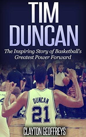 Tim Duncan: The Inspiring Story of Basketball's Greatest Power Forward ...