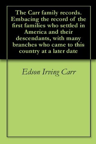 The Carr family records. Embacing the record of the first families who ...