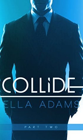 Collide, Part Two (Collide, #2) by Ella Adams | Goodreads