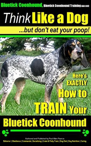 Bluetick Coonhound Dog Training | Think Like a Dog, But Don’t Eat Your ...