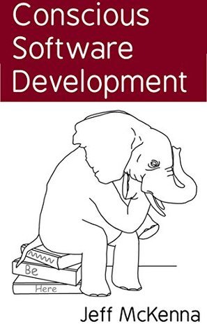 Conscious Software Development: Musings of a lifelong software enthusiast by Jeff McKenna ...