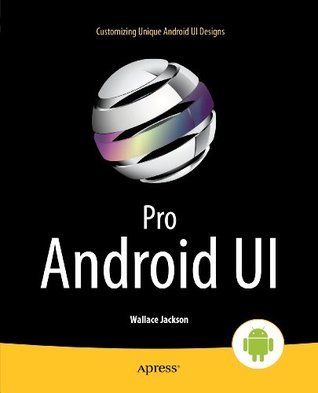 Pro Android UI by Wallace Jackson | Goodreads