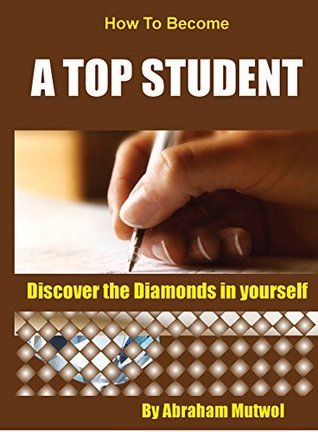 HOW TO BECOME A TOP STUDENT: Discover the Diamonds in Yourself by ...