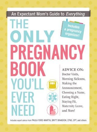 The Only Pregnancy Book You'll Ever Need: An Expectant Mom's Guide to ...