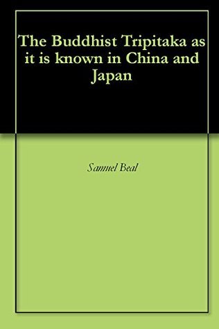 The Buddhist Tripitaka as it is known in China and Japan by Samuel Beal ...