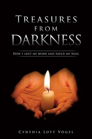 Treasures from Darkness: How I lost my Mind and Saved my Soul by ...