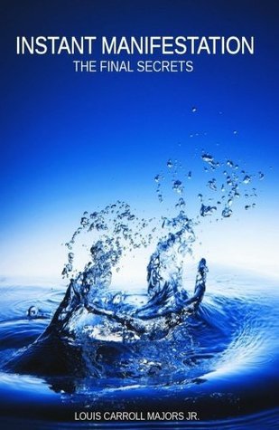 Instant Manifestation - The Final Secrets by Lou Majors | Goodreads