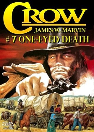 Crow 7: One-Eyed Death (A Crow Western) by James W. Marvin | Goodreads