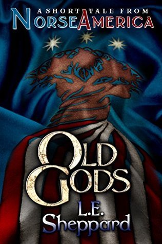Old Gods: A Short Tale From Norse America by L.E. Sheppard | Goodreads