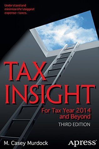 Tax Insight: For Tax Year 2014 and Beyond by M Casey Murdock | Goodreads